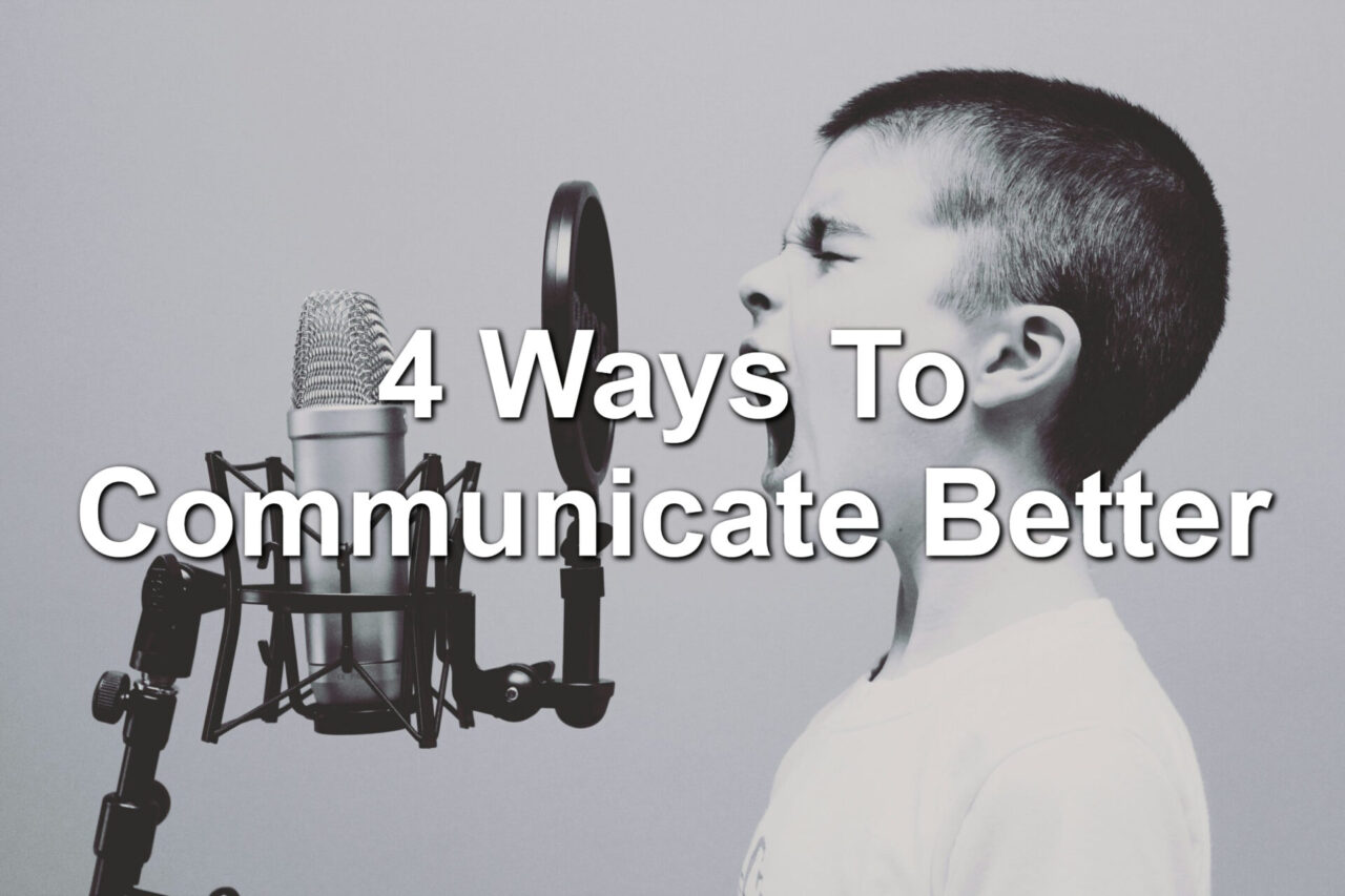 4 Ways To Communicate Better